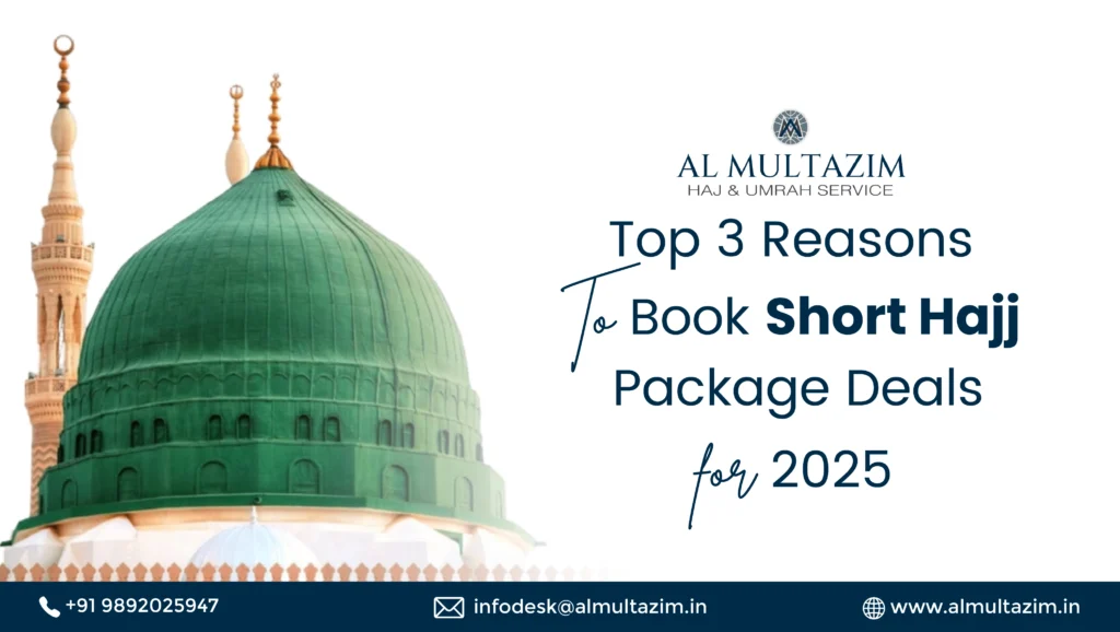 Top 3 Reasons to Book Short Hajj Package Deals for 2025